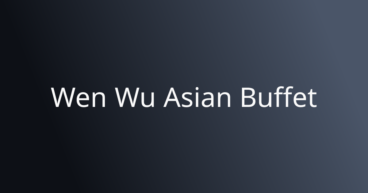 Order Authentic Chinese Online | Wen Wu Asian Buffet - Pickup or ...